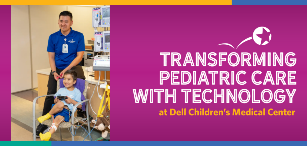 Transforming Pediatric Care with Technology - Dell Children's Foundation